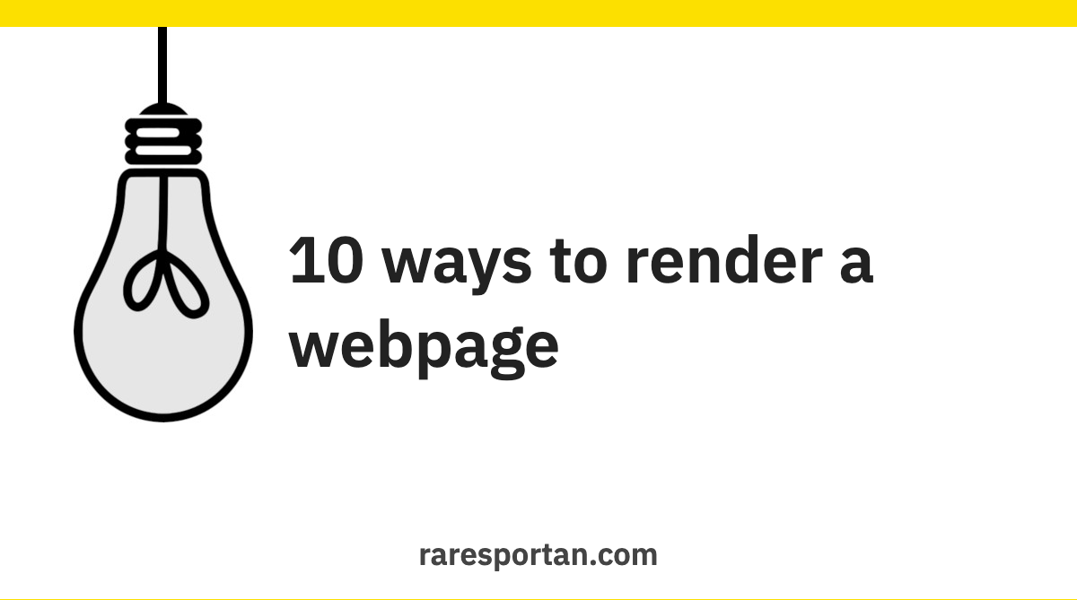 10 ways to render a webpage