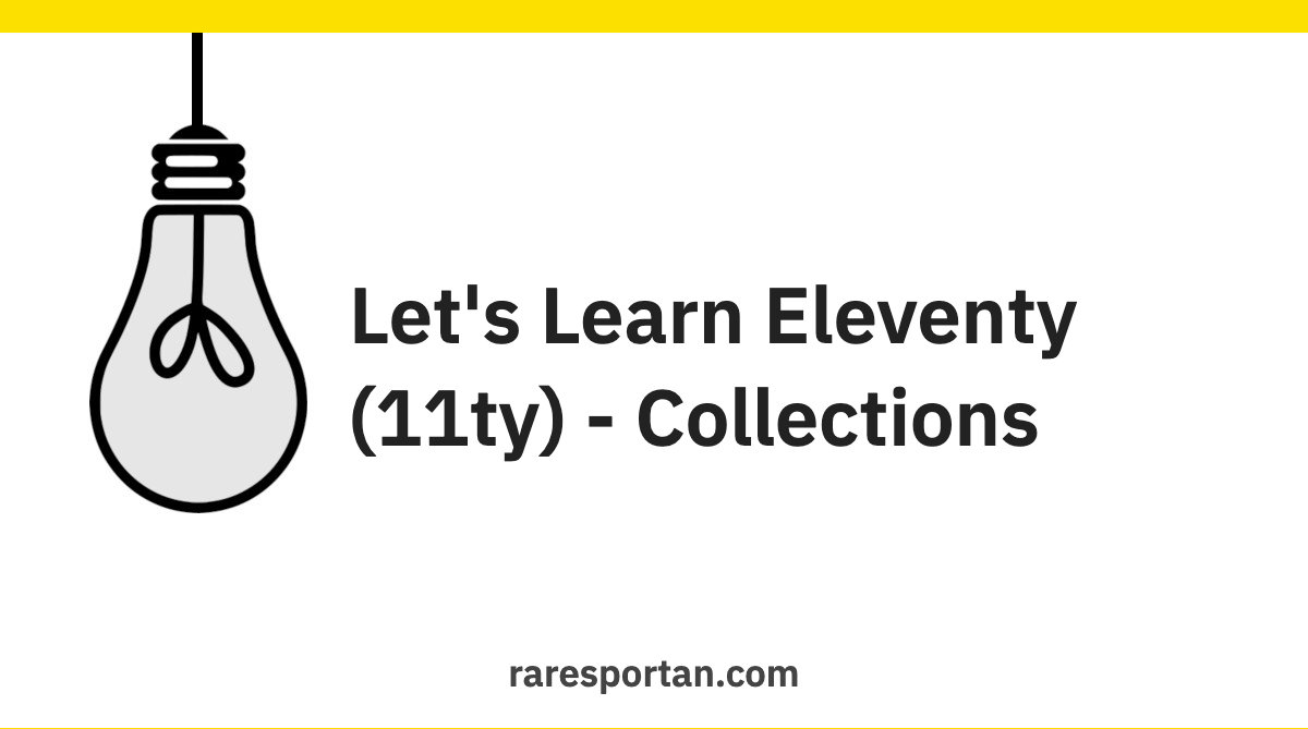 Let's Learn Eleventy (11ty) - Collections