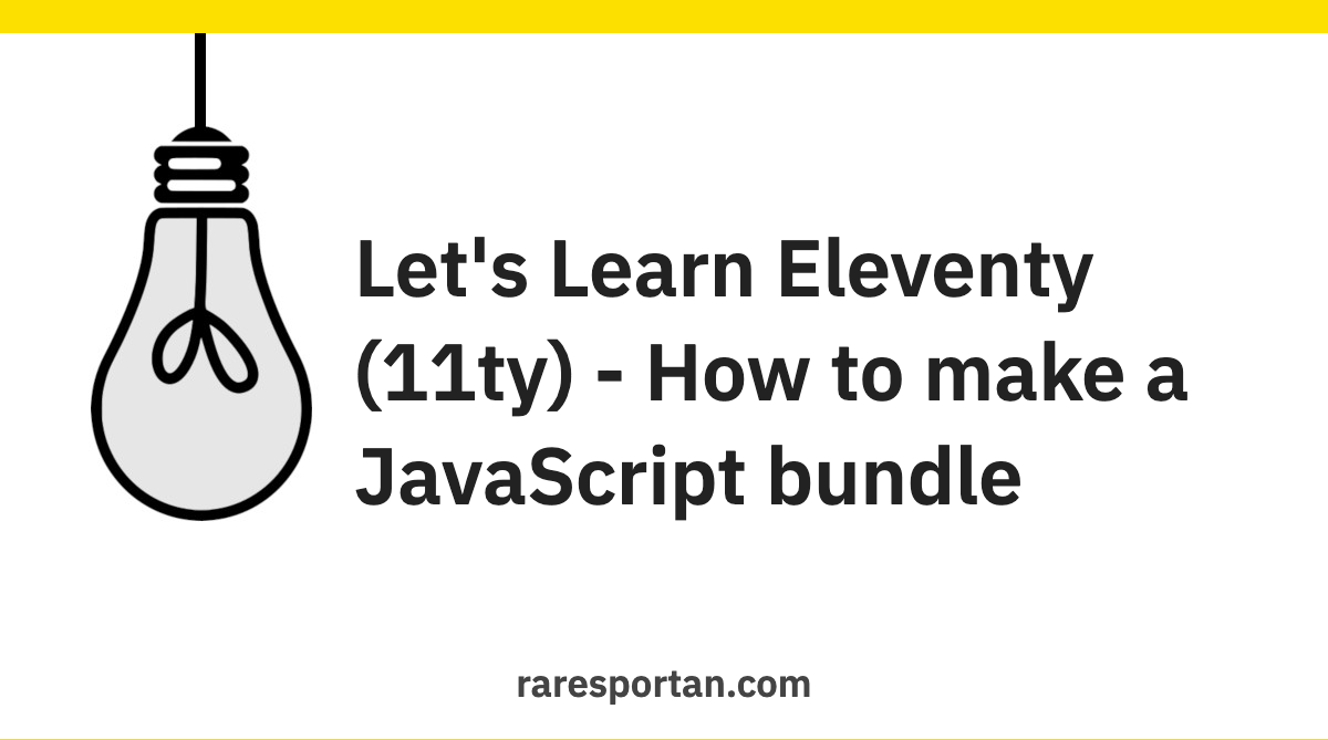 Let's Learn Eleventy (11ty) - How to make a JavaScript bundle