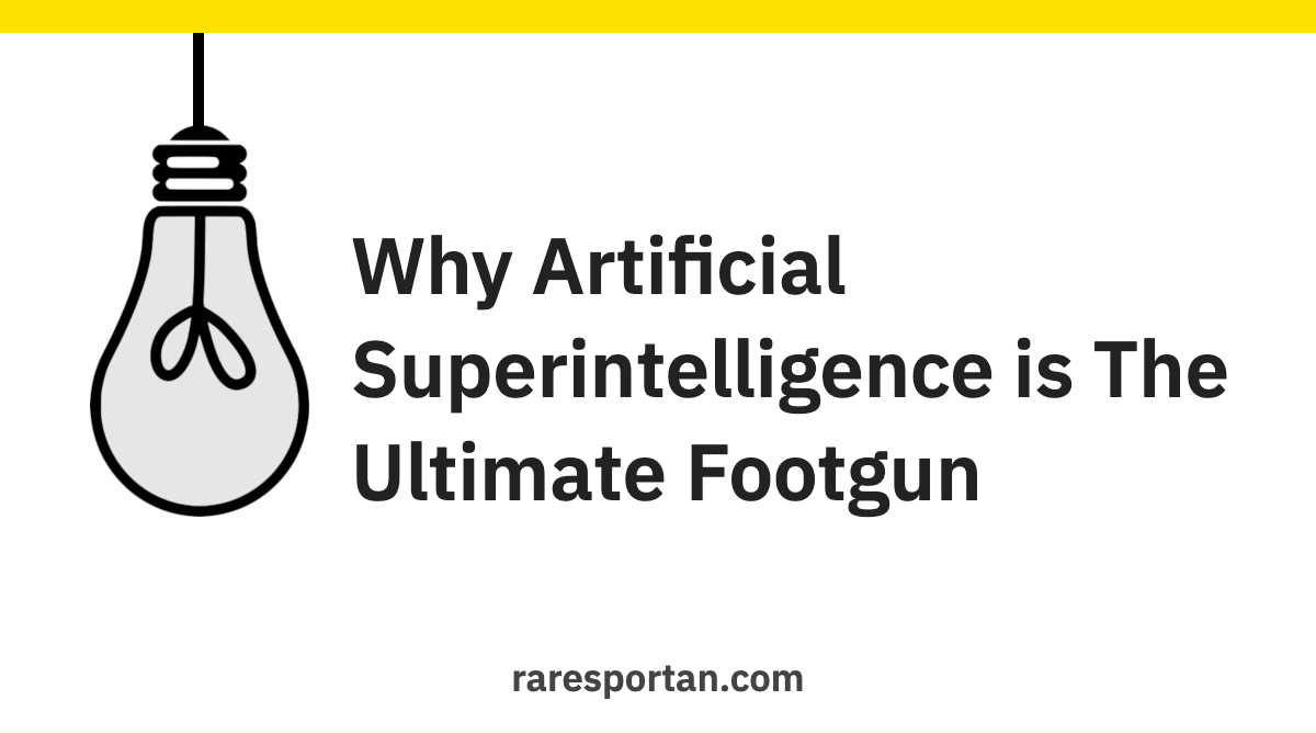 Why Artificial Superintelligence is The Ultimate Footgun